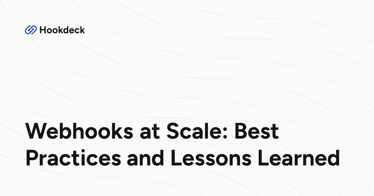 Webhooks At Scale Best Practices And Lessons Learned